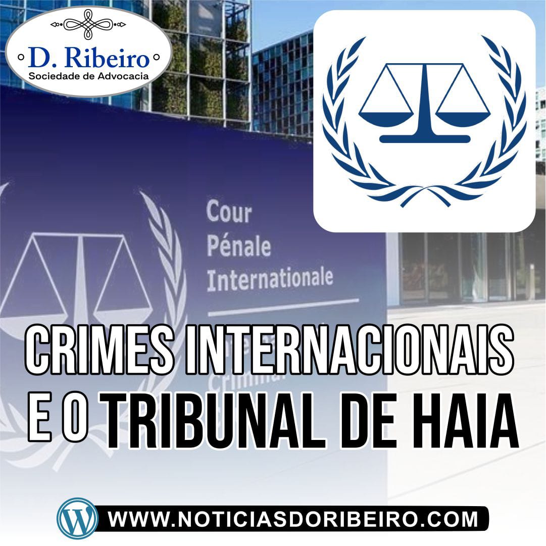 CRIMES INTERNACIONAIS E O TRIBUNAL DE HAIA – NOTÍCIAS DO RIBEIRO