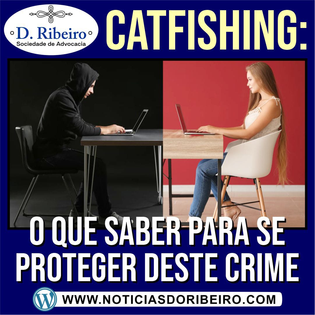 CATFISHING: O QUE SABER PARA SE PROTEGER DESTE CRIME – NOTÍCIAS DO RIBEIRO